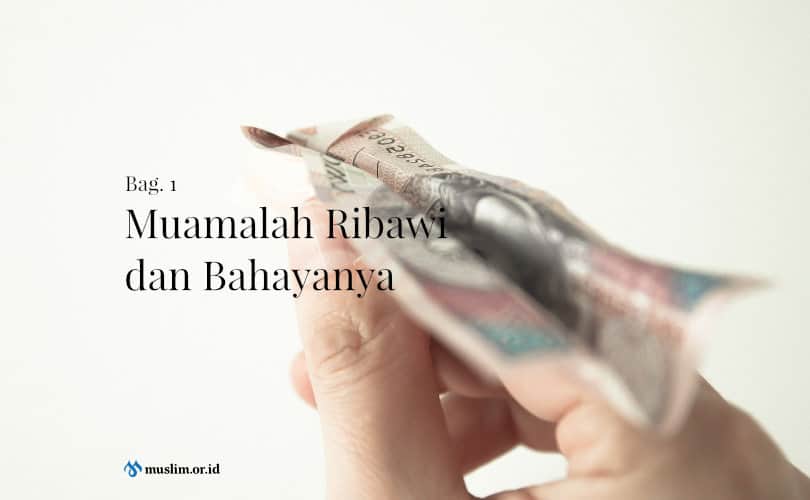 Muamalah Ribawi dan Bahayanya (Bag. 1)