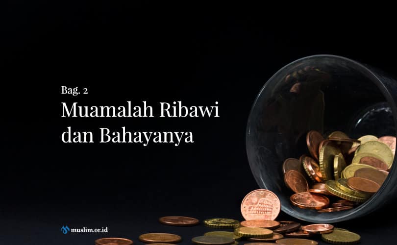 Muamalah Ribawi dan Bahayanya (Bag. 2)