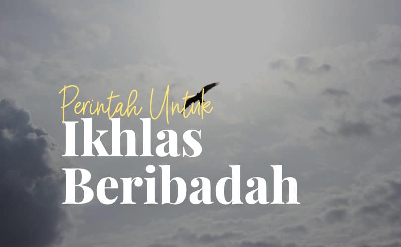Perintah untuk Ikhlas Beribadah