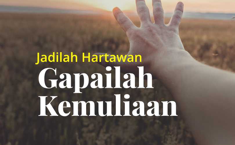 Jadilah Hartawan, Gapailah Kemuliaan!