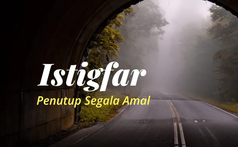 Istigfar: Penutup Segala Amal