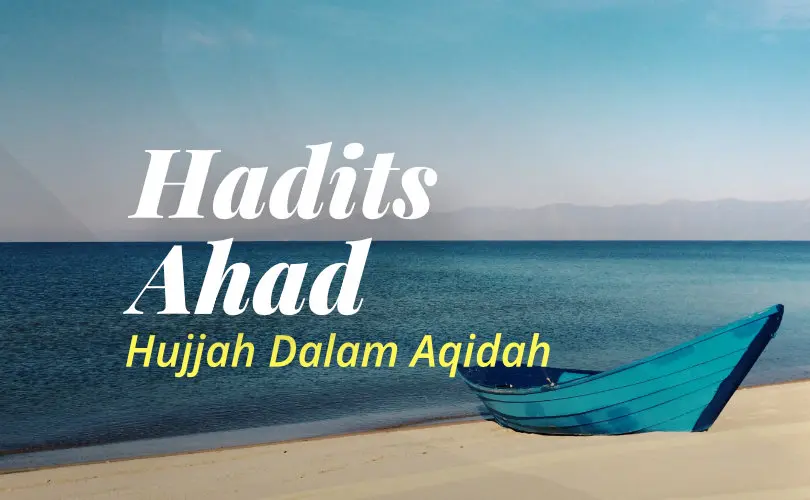 Hadits Ahad: Inilah Penjelasan Tentang Hadits Hujjah Dalam Aqidah